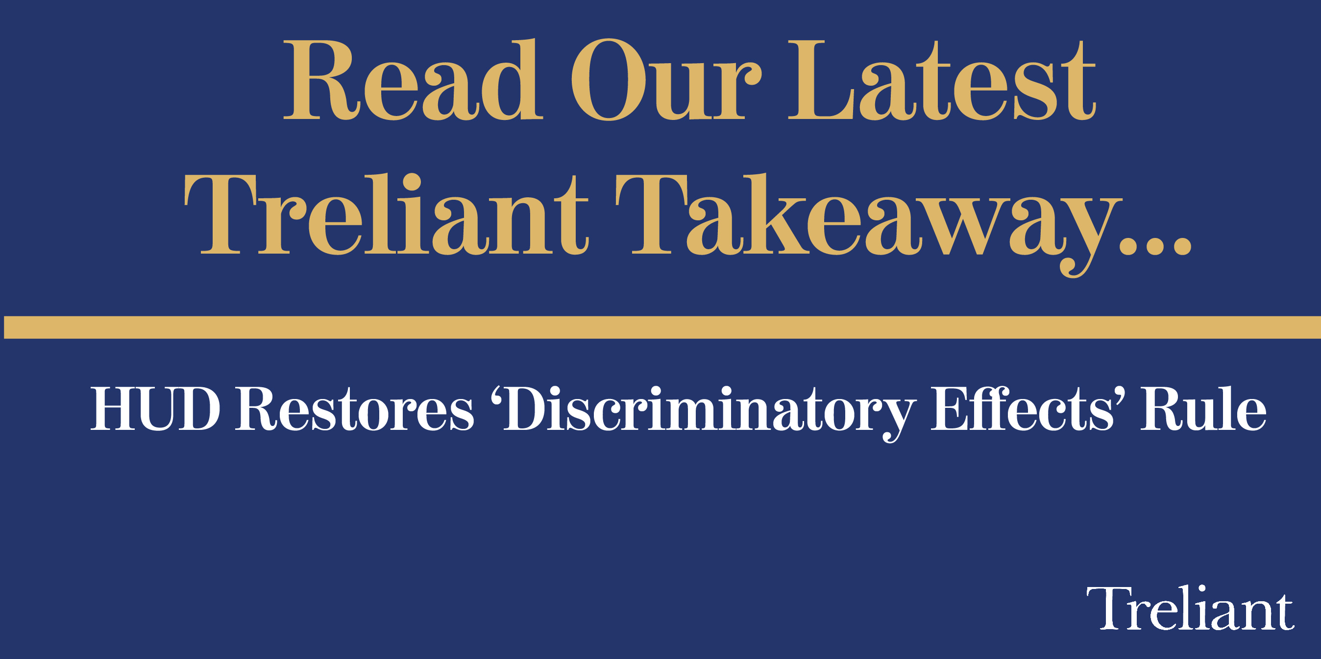 Treliant Takeaway…HUD Restores ‘Discriminatory Effects’ Rule - Treliant