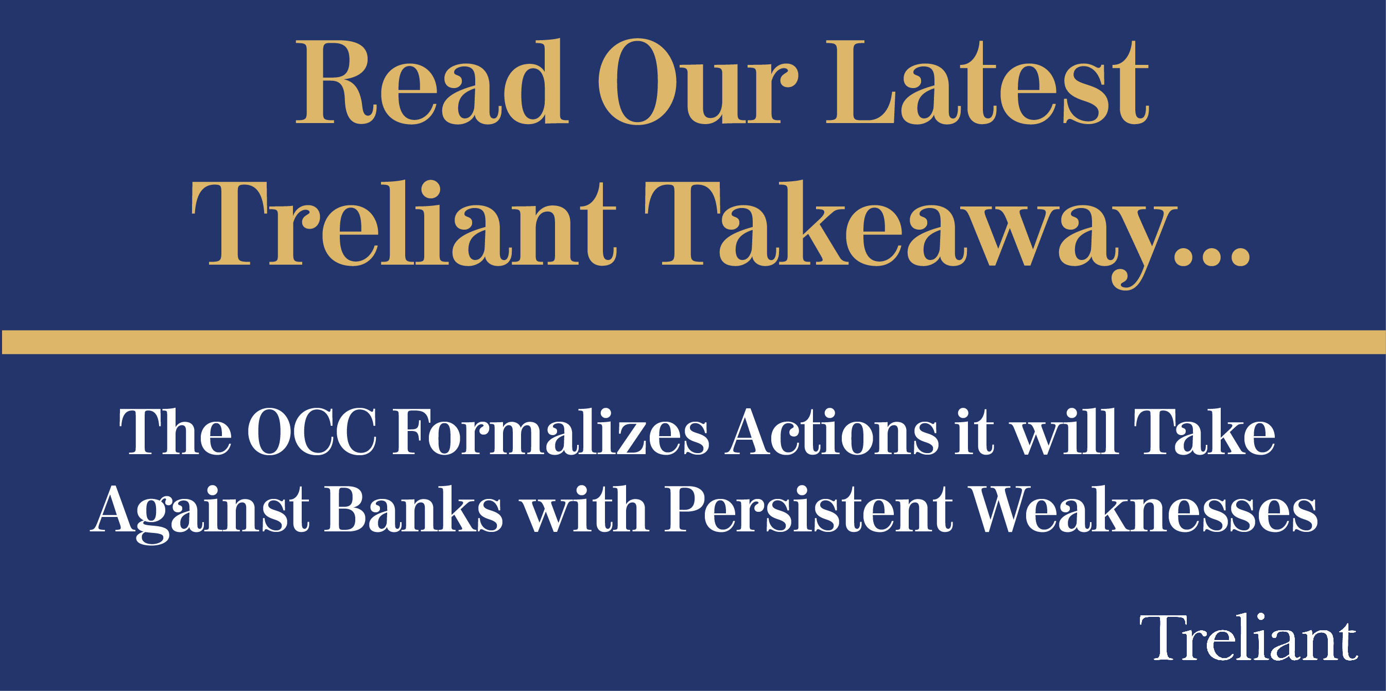 Treliant Takeaway…The OCC Formalizes Actions it will Take Against Banks ...