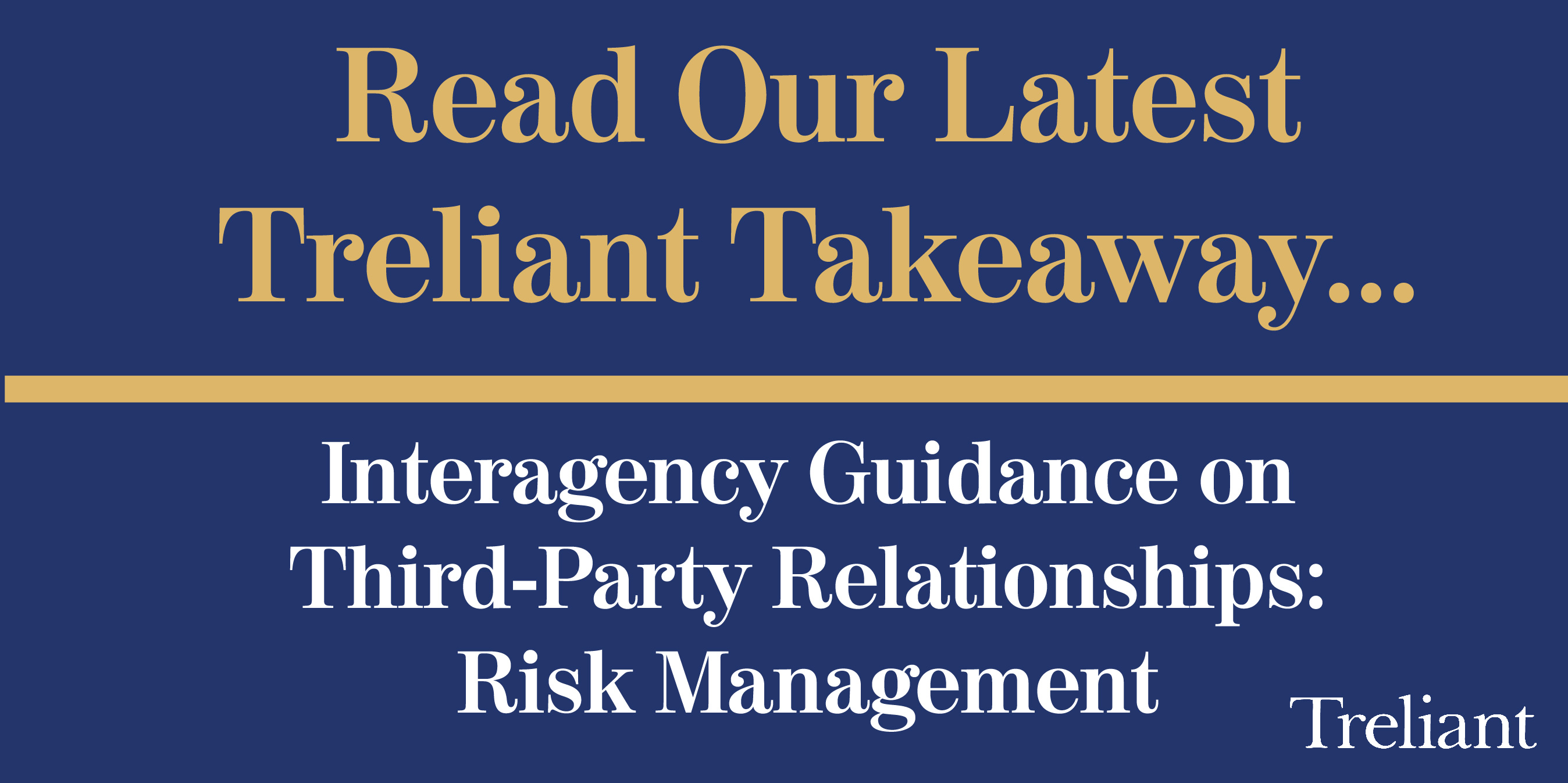 Treliant Takeaway…The Much-Awaited Final Interagency Guidance on Third ...