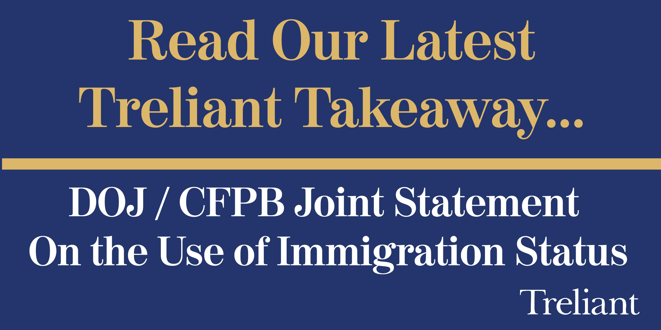 Treliant Takeaway…DOJ / CFPB Joint Statement On the Use of Immigration ...