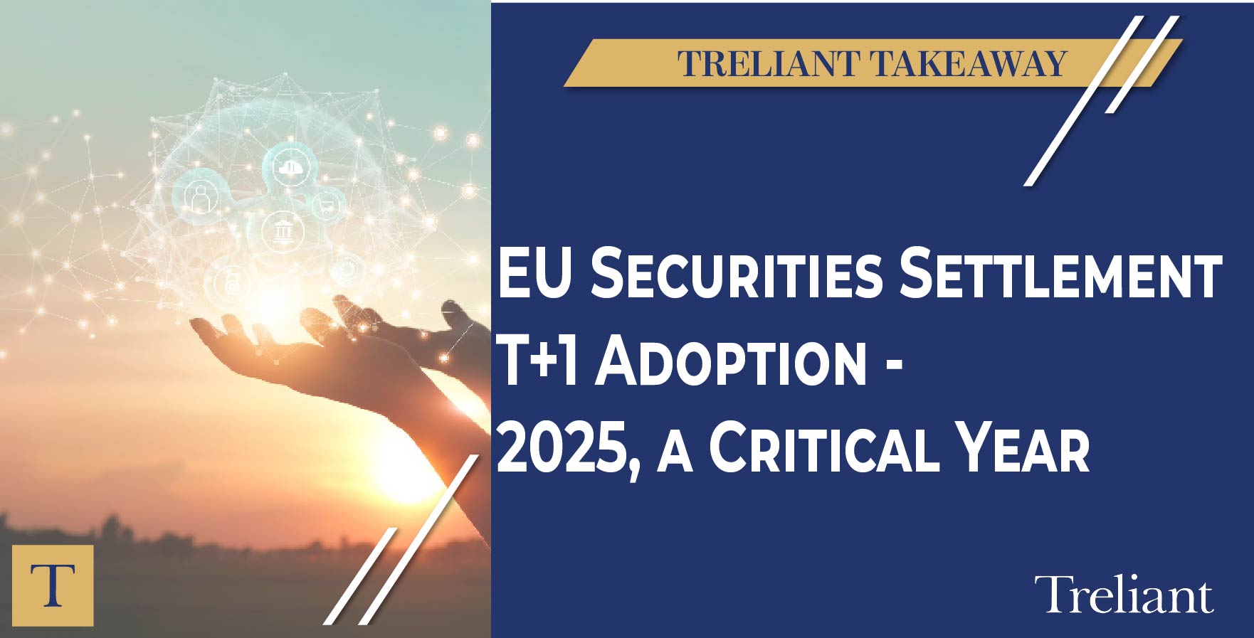 Treliant Takeaway...EU Securities Settlement T+1 Adoption - 2025, a ...